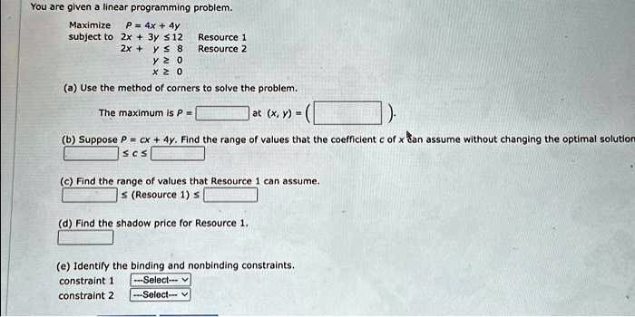 SOLVED: You are given a linear programming problem. Maximize P = 4x + 4y subject to 2x + 3y ≤ 12 ...