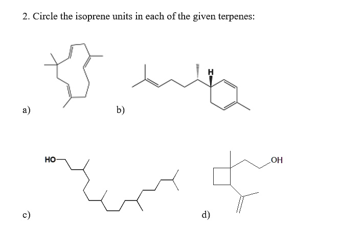 SOLVED: 2. Circle the isoprene units in each ofthe given terpenes: HO