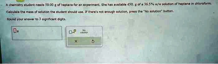 SOLVED: A chemistry student needs 50.00 g of heptane for an experiment ...