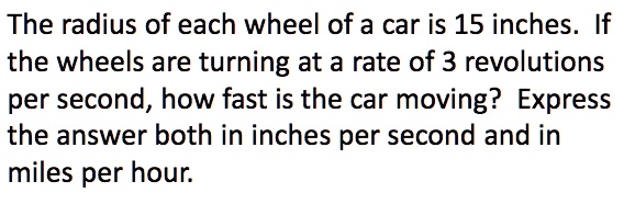The radius of each wheel of a car is 15 inches. If the wheels are ...