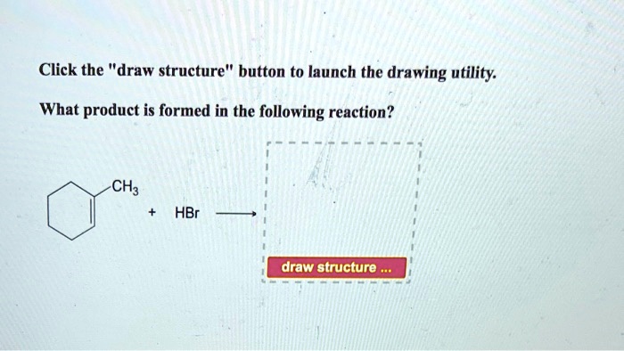 SOLVED: Click the "draw structure button to launch the drawing utility: What product is formed ...