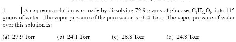 SOLVED: An aqueous solution was made by dissolving 72.9 grams of glucose, C6H12O6, into 115 ...