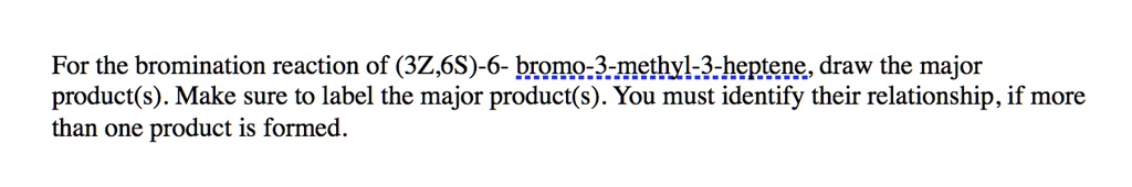 SOLVED: For the bromination reaction of (3Z,6S)-6- bromo-3-methyl-3 ...