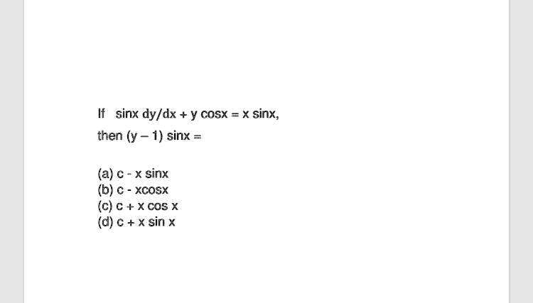 SOLVED: sinx dy/dx + y cosx = X sinx, then (y - 1) sinx = X sinx XCOSX C+XCOS X (d) c + * sin