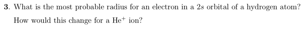 SOLVED: 3 What is the most probable radius for an electron in a 2s ...