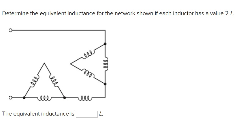 SOLVED: Determine the equivalent inductance for the network shown if ... SOLVED: Determine the equivalent inductance for the network shown if ...