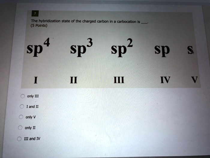 SOLVED: The hybridization state of the charged carbon in carbocation (5 Points) sp4 sp3 sp? sp S ...