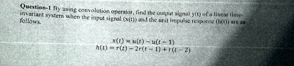 Get Answer Question 1 By Using Convolution Operator Find The Output Signal Yt Of A Linear Time