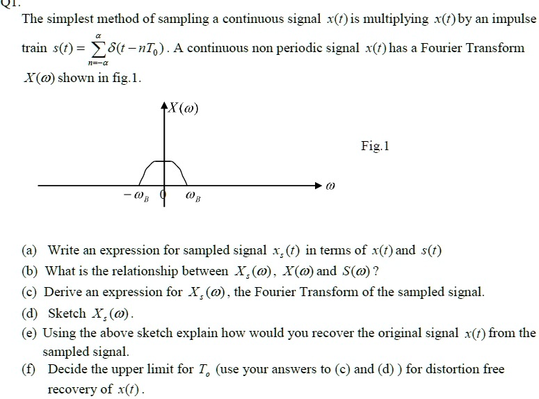 The simplest method of sampling a continuous signal x(t) is multiplying ...