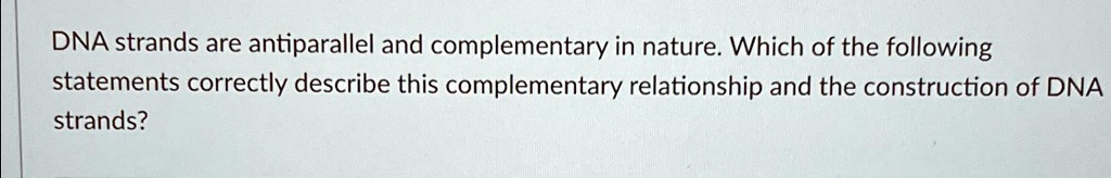 DNA strands are antiparallel and complementary in nature. Which of the ...