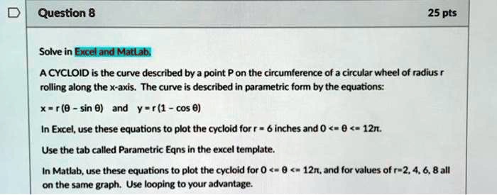 SOLVED: Solve in Excel and Matlab A CYCLOID is the curve described by a ...
