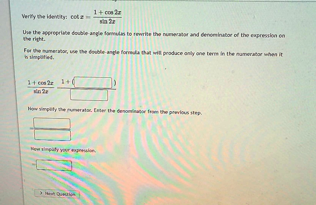 Verify the identity: cotx = (1 + cos2x)/(sin2x) Use the appropriate double-angle formulas to ...