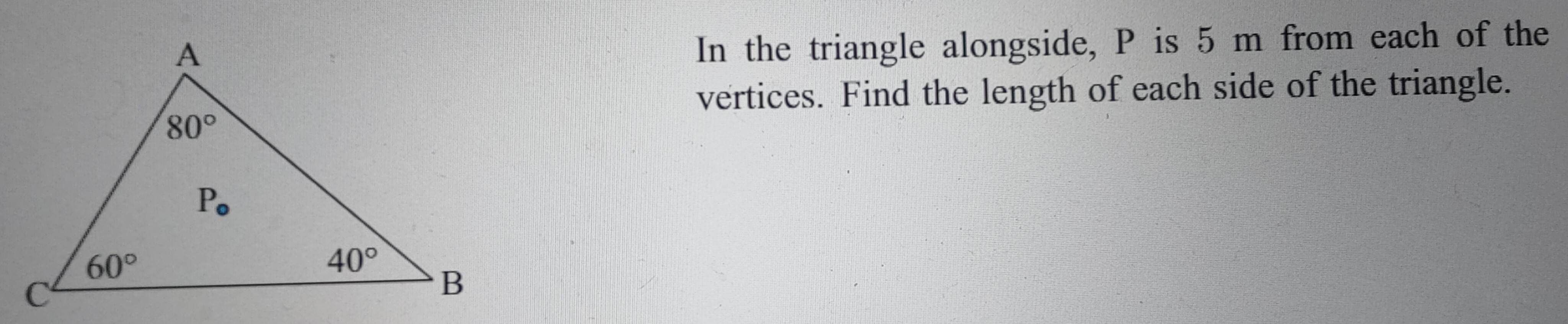 In the triangle alongside, P is 5 m from each of the vertices. Find the length of each side of ...