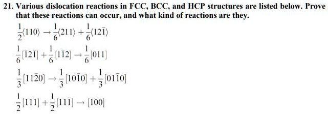 21. Various dislocation reactions in FCC, BCC, and HCP structures are ...
