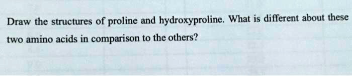 SOLVED: Draw the structures of proline and hydroxyproline: What is ...