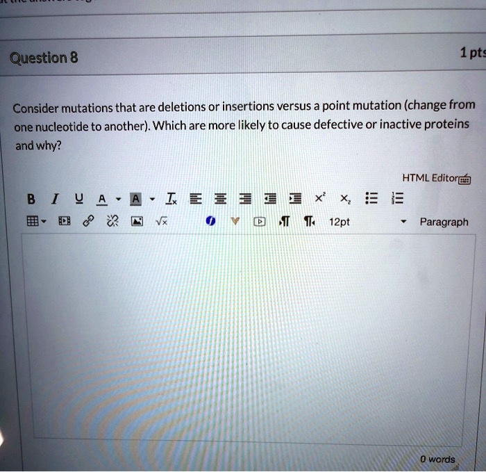 SOLVED: Question 8 1pts Consider mutations that are deletions or ... SOLVED: Question 8 1pts Consider mutations that are deletions or ...