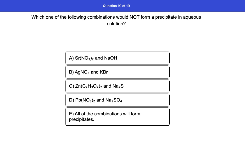question 10 of 19 which one of the following combinations would not form precipitate in aqueous ...