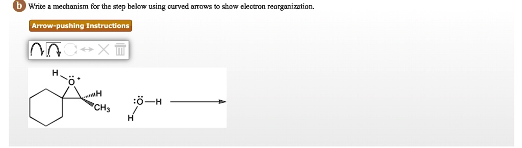 SOLVED: Write mechanism for the step below using curved arrows to show electron reorganization ...