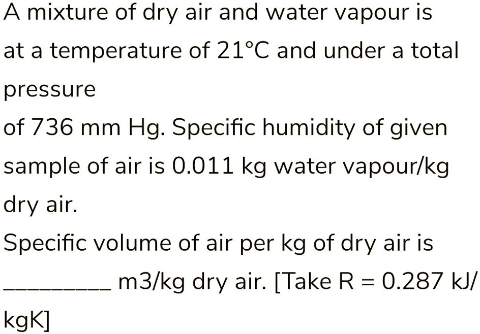 SOLVED: Please answer properly. A mixture of dry air and water vapor is at a temperature of 21Â ...