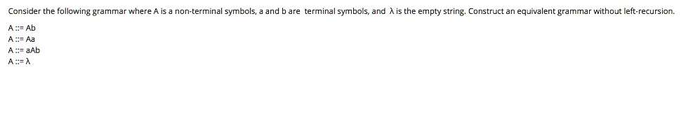 SOLVED: Consider the following grammar where A is a non-terminal symbol, a and b are terminal ...