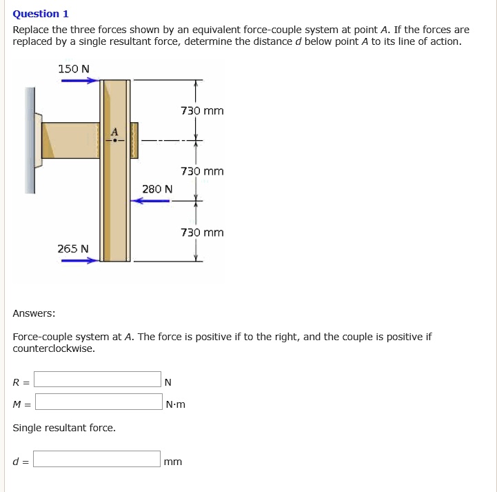 SOLVED: Question 1: Replace the three forces shown by an equivalent force-couple system at point ...