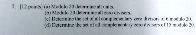 7. [12 points] (a) Modulo 20 determine all units. (b) Modulo 20 ...