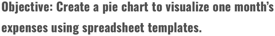 Objective: Create a pie chart to visualize one month's expenses using ...