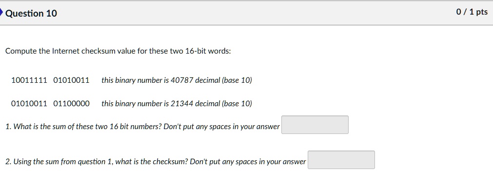 Q10 Compute the Internet checksum value for these two 16-bit words ...