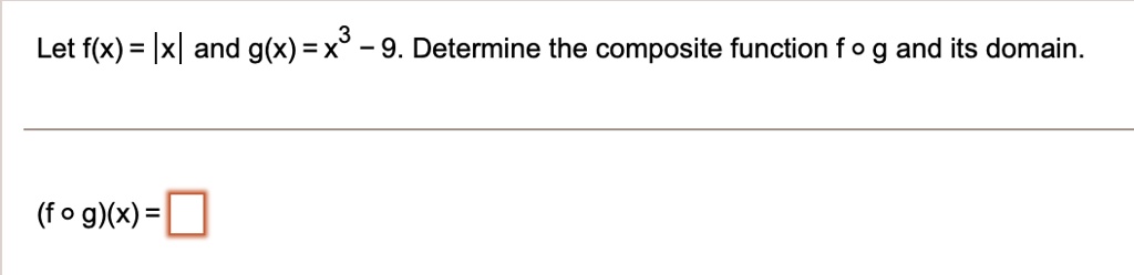 Let f(x) = |x| and g(x) = x^3 - 9. Determine the composite function f ∘ ...