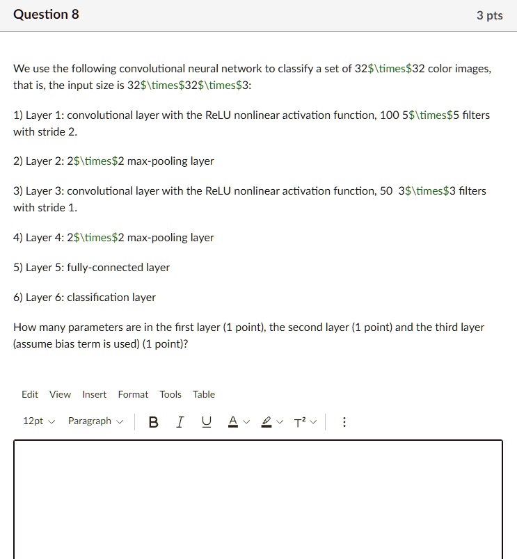 Question 8 3 pts We use the following convolutional neural network to classify a set of 32×32 ...