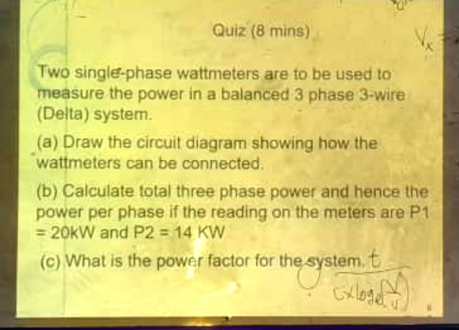 Quiz (8 mins) Two single-phase wattmeters are to be used to measure the ...