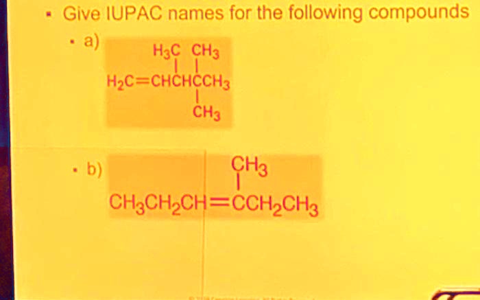 Give IUPAC names for the following compounds • a) H3C CH3 H2C=CHCHCCH3 CH3 • b) CH3 CH3CH2CH=CCH2CH3