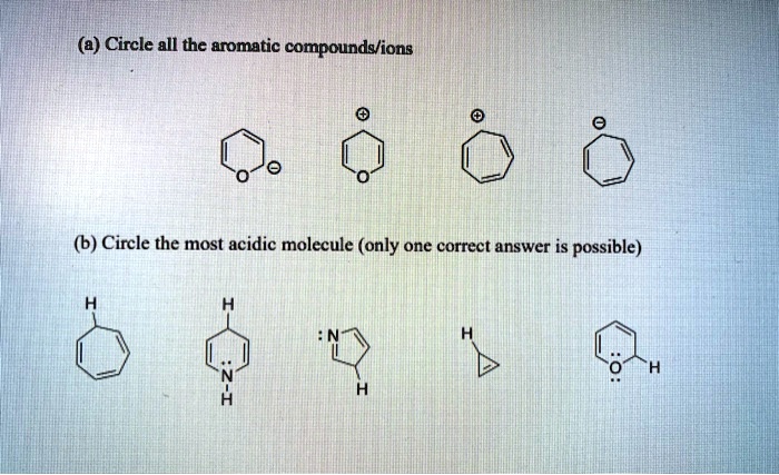 SOLVED: (a) Circle all the aromatic compounds/ions (6) Circle the most ... SOLVED: (a) Circle all the aromatic compounds/ions (6) Circle the most ...