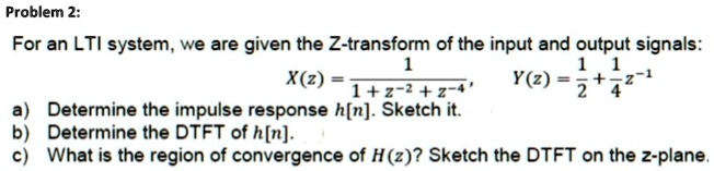 problem 2 for an ltl systemwe are given the z transform of the input and output signals 1 11 a ...