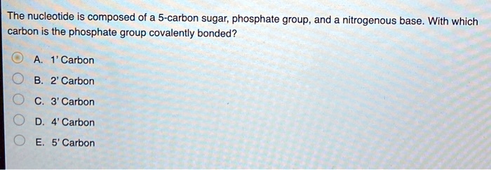 SOLVED: The nucleotide is composed of 5-carbon sugar; phosphate group, and a nitrogenous base ...