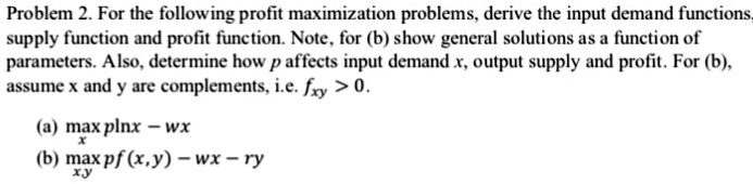SOLVED: Problem 2. For the following profit maximization problems ...