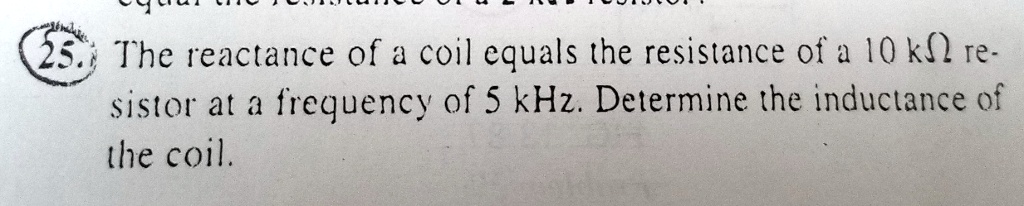 The reactance of a coil equals the resistance of a 10 k resistor at a ...