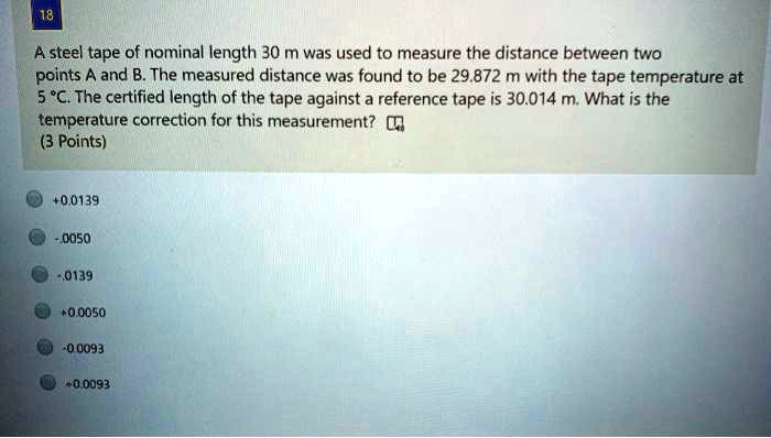 A steel tape of nominal length 30 m was used to measure the distance ...