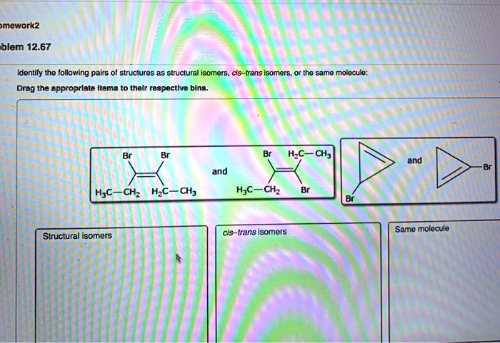 SOLVED: Problem 12.67 Identify the following pairs of structures as structural isomers or cis ...