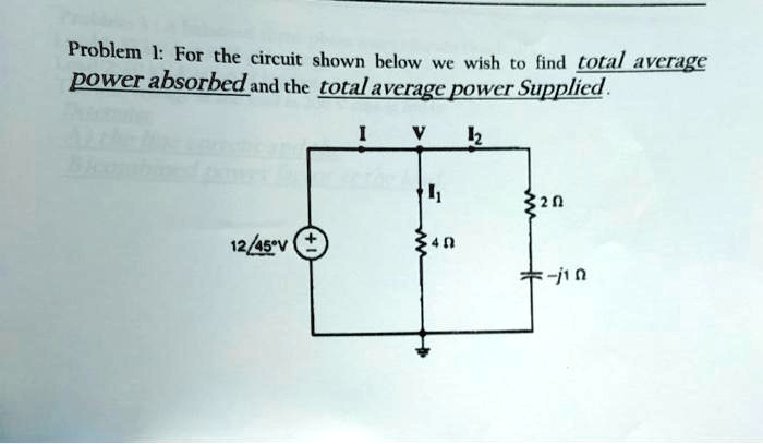 SOLVED: Problem 1: For the circuit shown below we wish to find total average power absorbed and ...