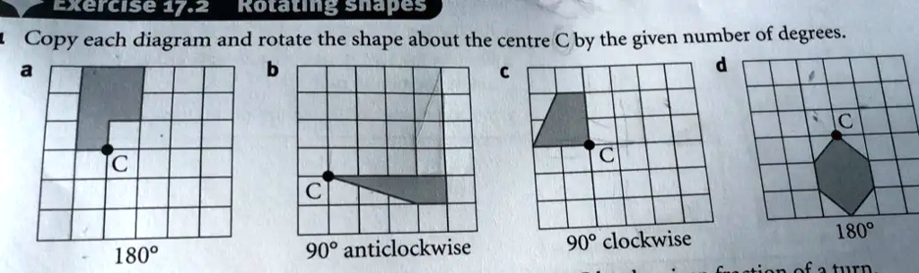 Exercise 17.2 Rotating Shapes Copy each diagram and rotate the shape about the center â‚¬ by the ...