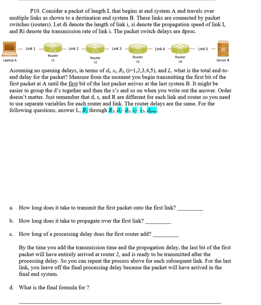 SOLVED: Text: Computer Networking Help P10. Consider a packet of length L that begins at end ...