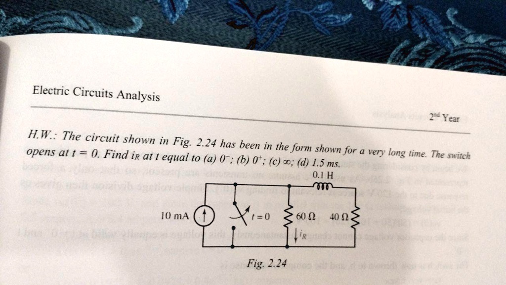 SOLVED: Electric Circuits Analysis 2nd Year H.W.: The circuit shown in Fig. 2.24 has been in the ...