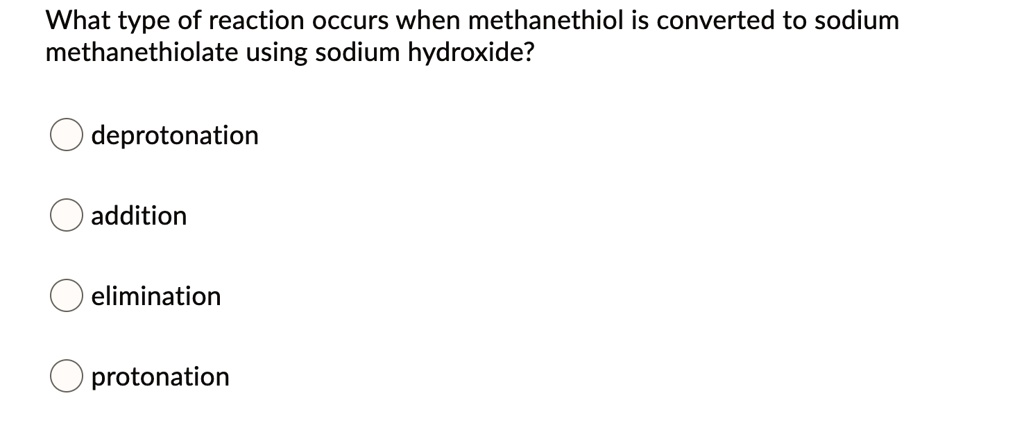 what type of reaction occurs when methanethiol is converted to sodium ...