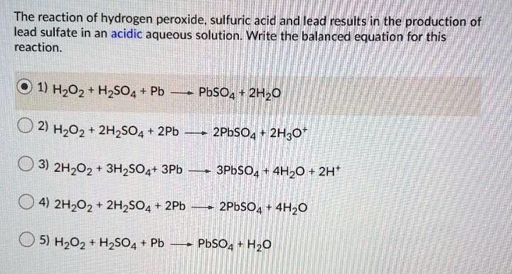 SOLVED: The reaction of hydrogen peroxide, sulfuric acid and lead ...