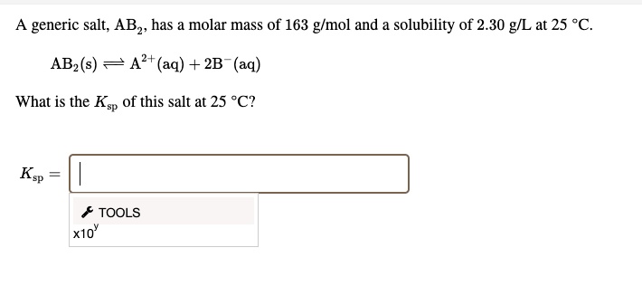 SOLVED: A generic salt, ABz, has molar mass of 163 g/mol and solubility ...