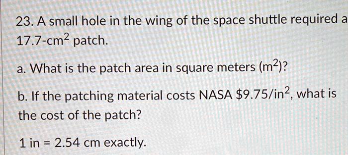 SOLVED: 23.A small hole in the wing of the space shuttle required 17.7 ...