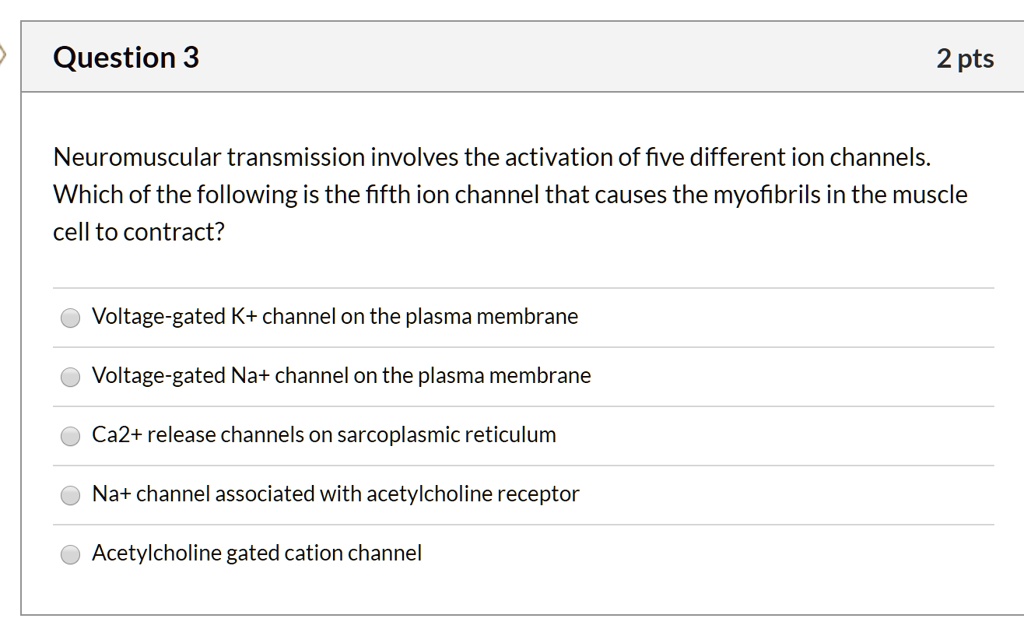 SOLVED: Question 3 2 pts Neuromuscular transmission involves the ... SOLVED: Question 3 2 pts Neuromuscular transmission involves the ...