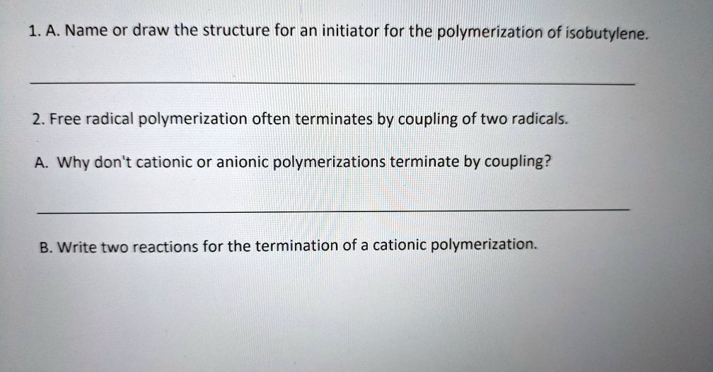 1a name or draw the structure for an initiator for the polymerization ...