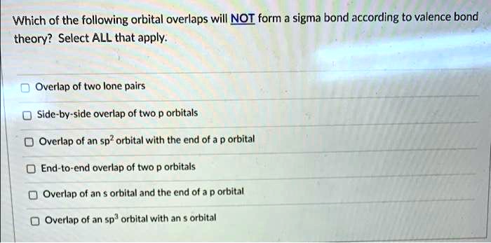 SOLVED: Which of the following orbital overlaps will NOT form a sigma ...